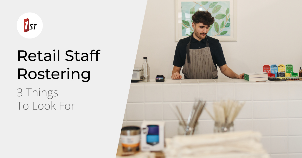 3 Things To Look For When Choosing Retail Staff Rostering Software